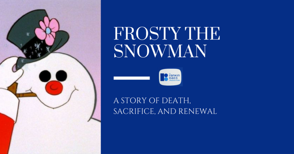 Frosty the Snowman: A Story of Death, Sacrifice, and Renewal ⋆